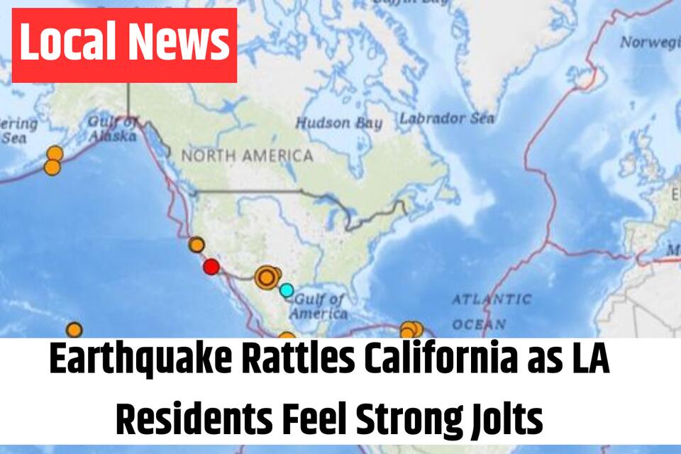 Earthquake Rattles California as LA Residents Feel Strong Jolts - NewsBreak
