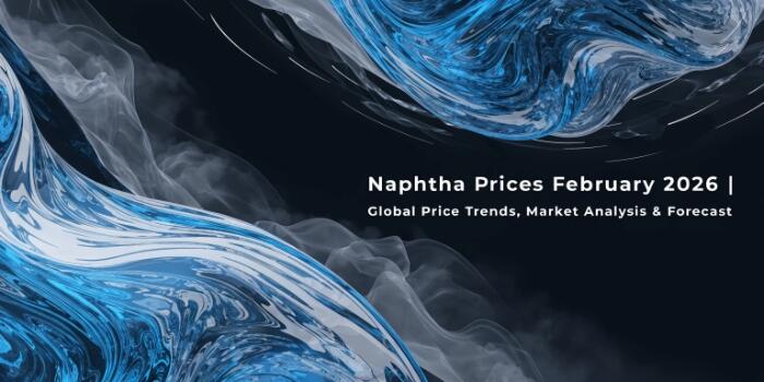 Naphtha Prices February 2026 | Global Price Trends, Market Analysis ...