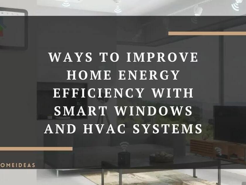 10 Ways to Improve Home Energy Efficiency with Smart Windows and HVAC ...