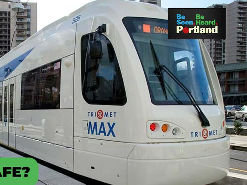 Be Seen. Be Heard. Portland: Is TriMet Safe?