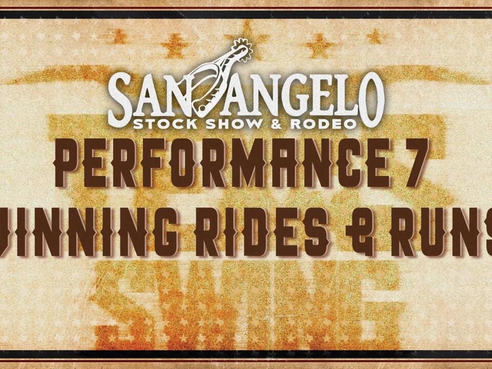 San Angelo Stock Show and Rodeo: Performance 7 Winning Rides and Runs