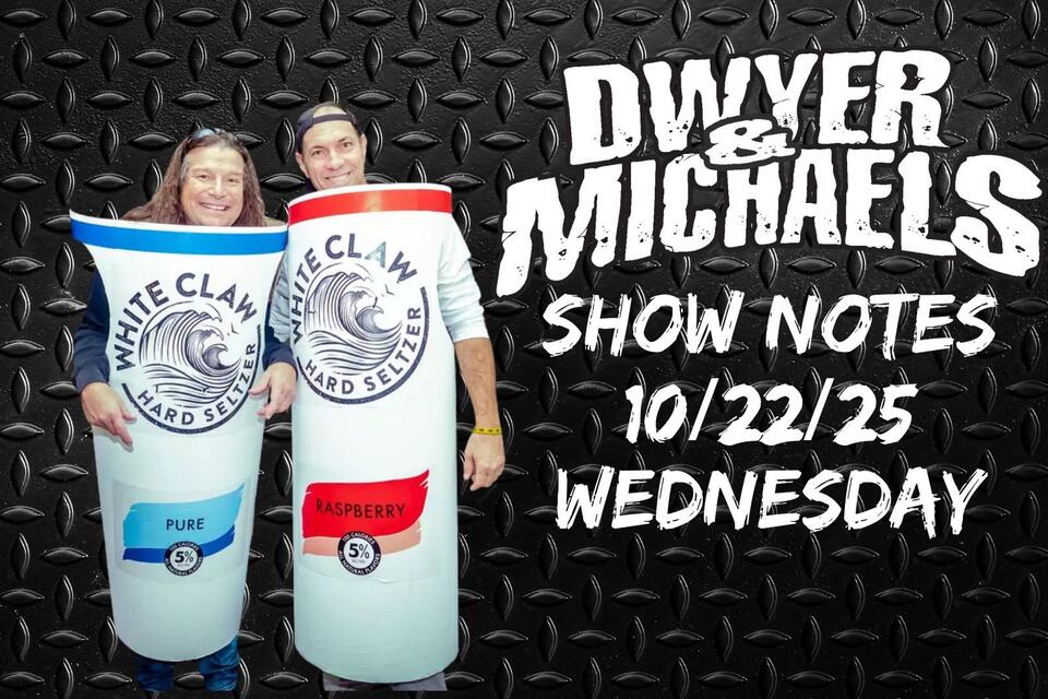 Dwyer & Michaels Morning Show: Show Notes Wednesday 10/22/25 - NewsBreak