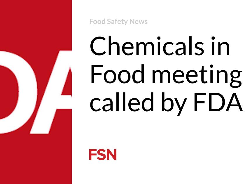 Chemicals in Food meeting called by FDA
