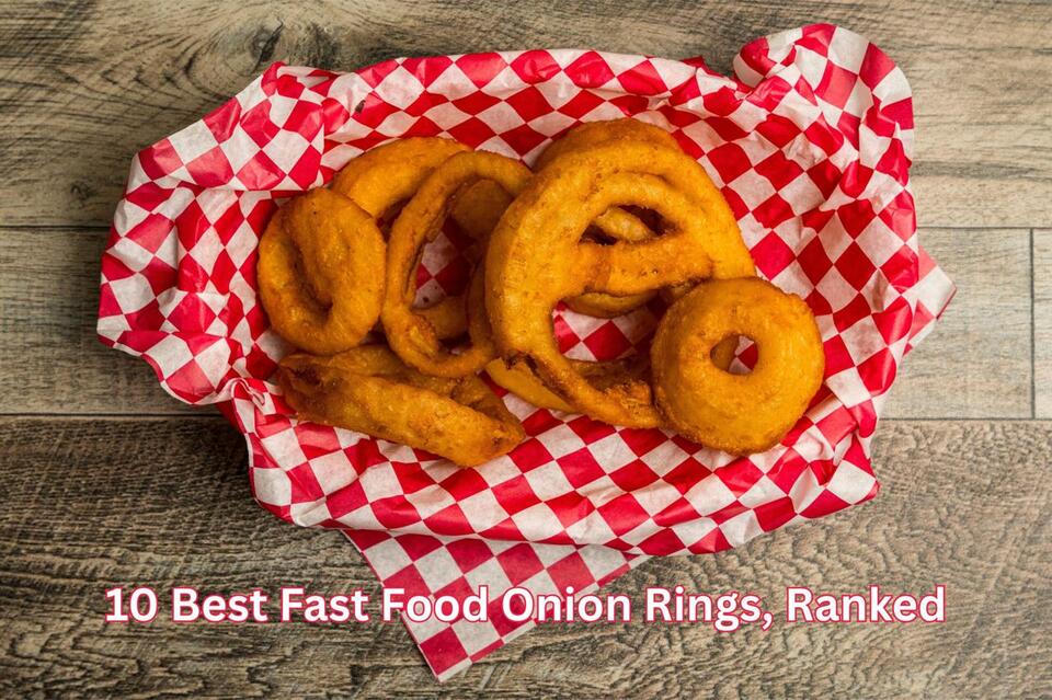 10 Fast-Food Onion Rings, Ranked Worst to Best - NewsBreak