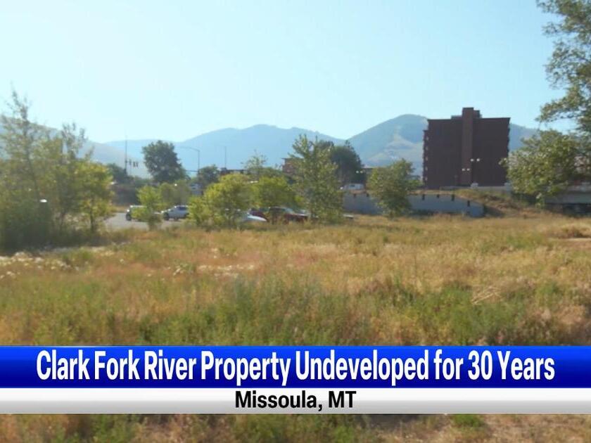 Clark Fork property in Missoula undeveloped for 30 years