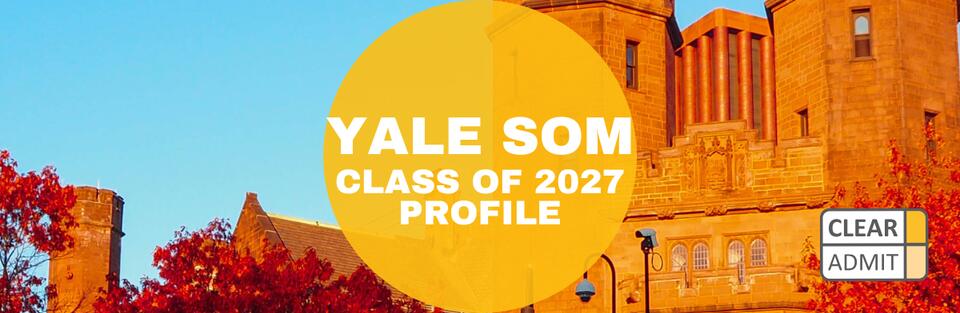 Yale SOM MBA Class of 2027 Profile: A Diverse Cohort - NewsBreak