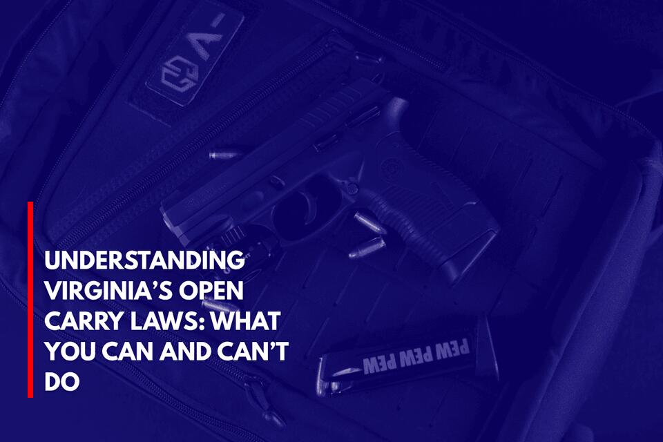 Understanding Virginia’s Open Carry Laws: What You Can and Can’t Do ...