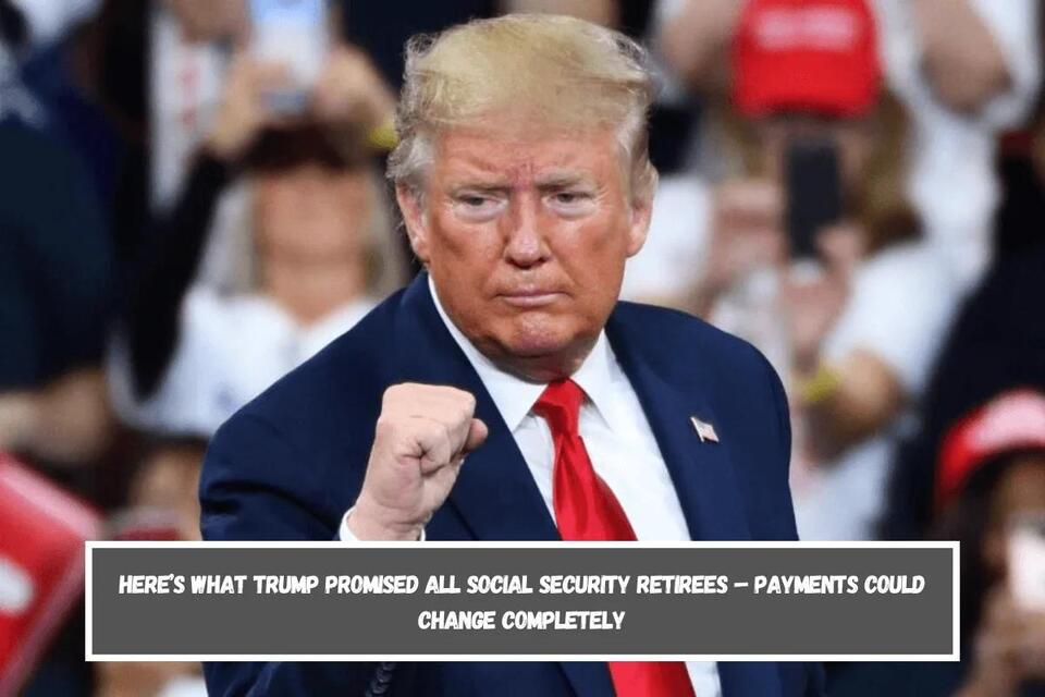 Here’s What Trump Promised All Social Security Retirees – Payments ...