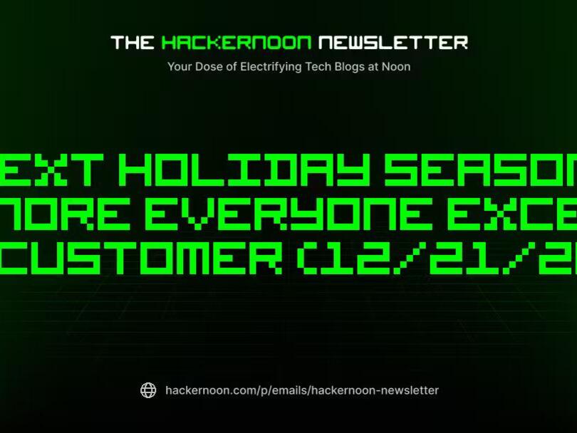 The HackerNoon Newsletter: Next Holiday Season, Ignore Everyone Except One Customer (12/21/2024)