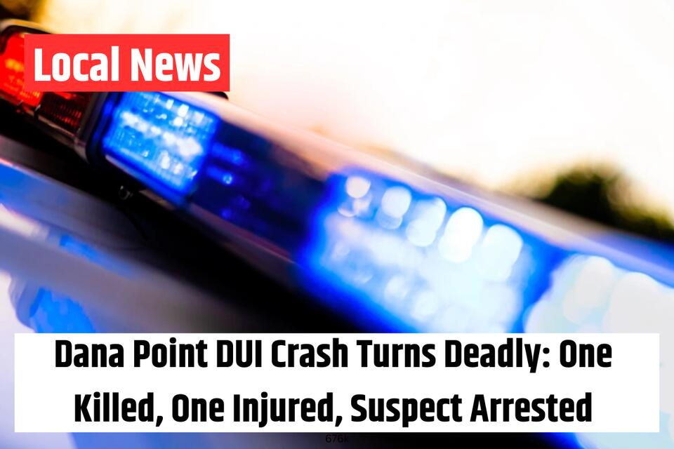 Dana Point DUI Crash Turns Deadly: One Killed, One Injured, Suspect ...