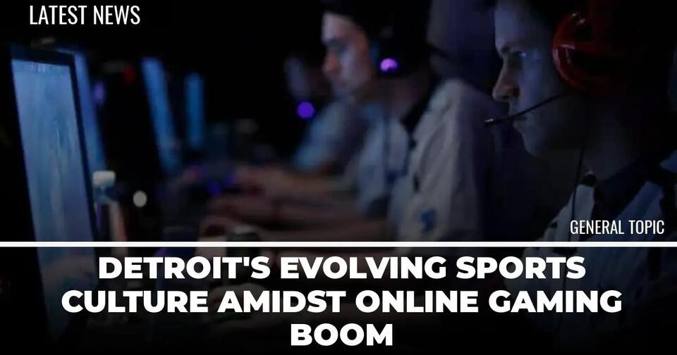 Detroit’s Evolving Sports Culture Amidst Online Gaming Boom - NewsBreak
