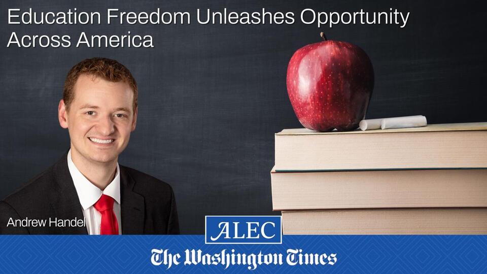 Education Freedom Unleashes Opportunity Across America: Andrew Handel ...