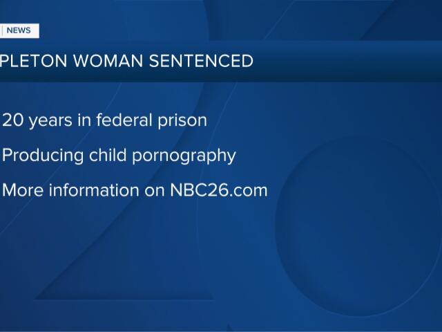 Appleton woman sentenced to 20 years in prison for producing child pornography