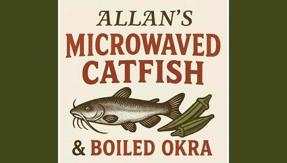 Allan’s Microwaved Catfish & Boiled Okra — It’s a Joke, Right? - NewsBreak
