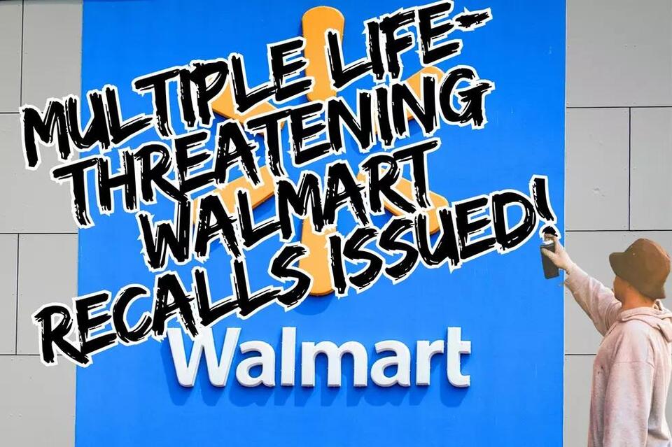 Multiple Life-Threatening Walmart Food Recalls Issued — Here’s a List ...