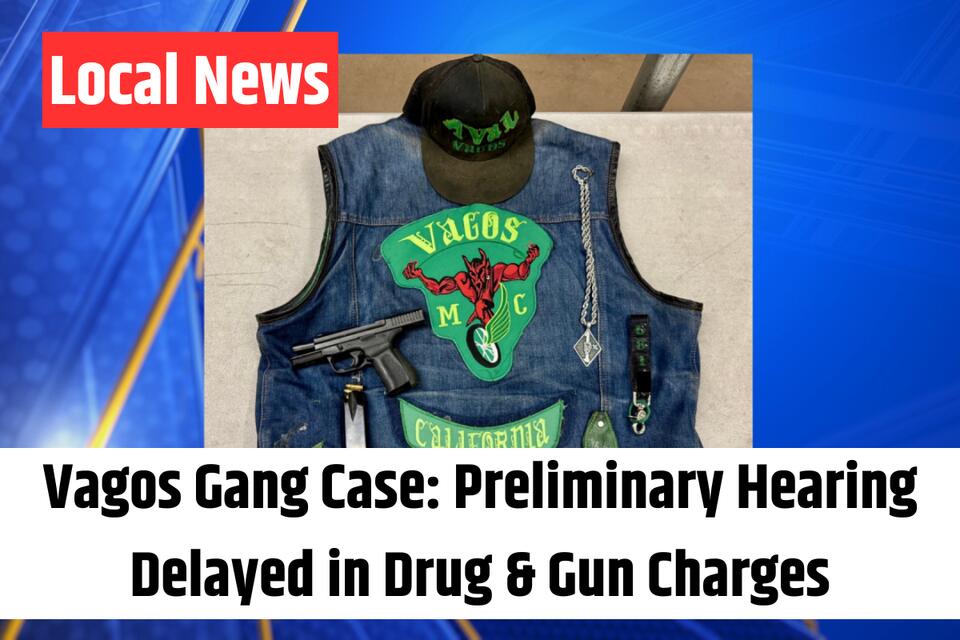 Vagos Gang Case: Preliminary Hearing Delayed in Drug & Gun Charges ...