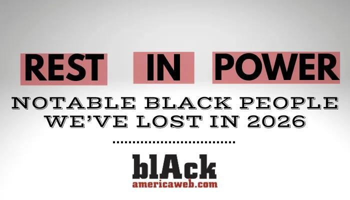 Rest In Power: Notable Black Folks Who We’ve Lost In 2026 - NewsBreak