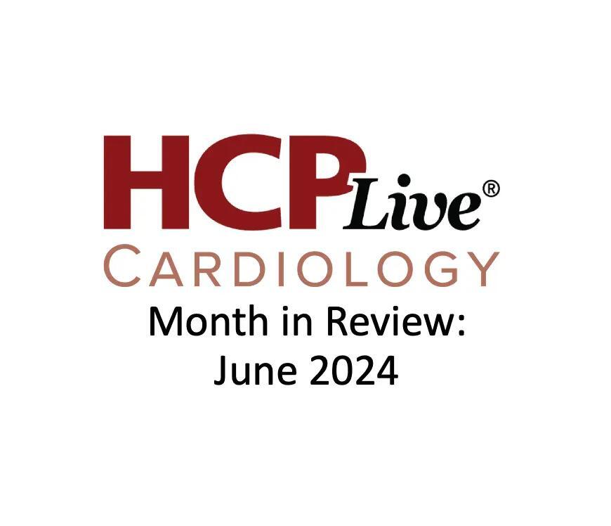 Cardiology Month in Review: June 2024 - NewsBreak
