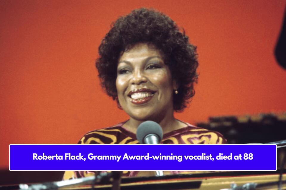 Roberta Flack, Grammy Award-winning vocalist, died at 88 - NewsBreak