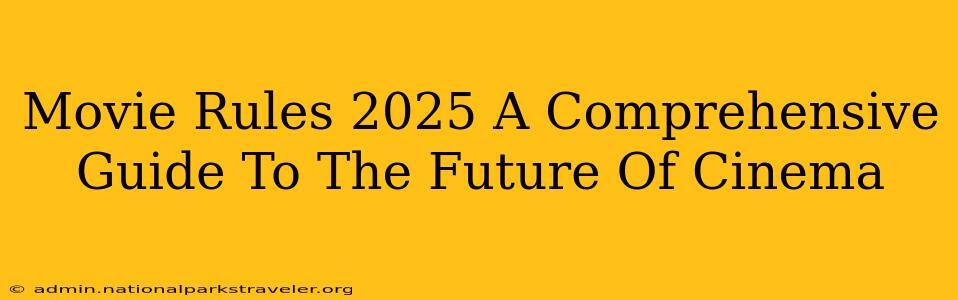 Movie Rules 2025 A Comprehensive Guide To The Future Of Cinema - NewsBreak