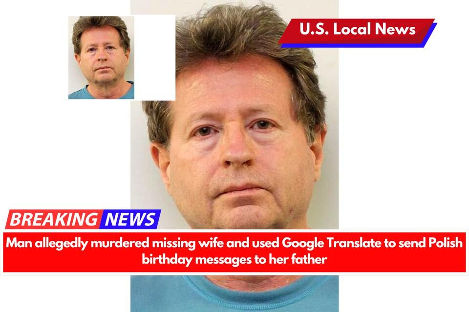 Man allegedly murdered missing wife and used Google Translate to send ...