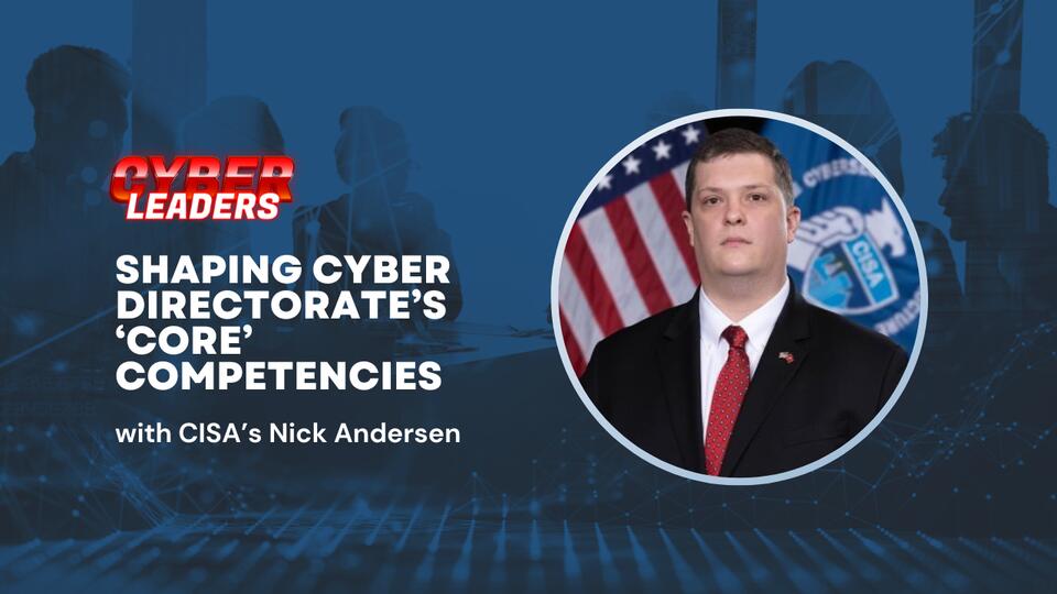 Cyber Leaders Exchange 2025: CISA’s Nick Andersen on shaping cyber ...