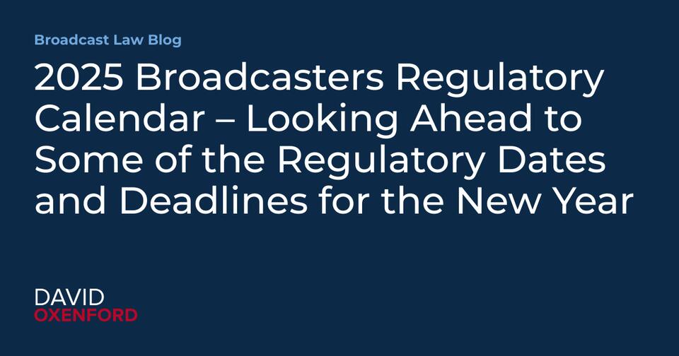 2025 Broadcasters Regulatory Calendar – Looking Ahead to Some of the ...