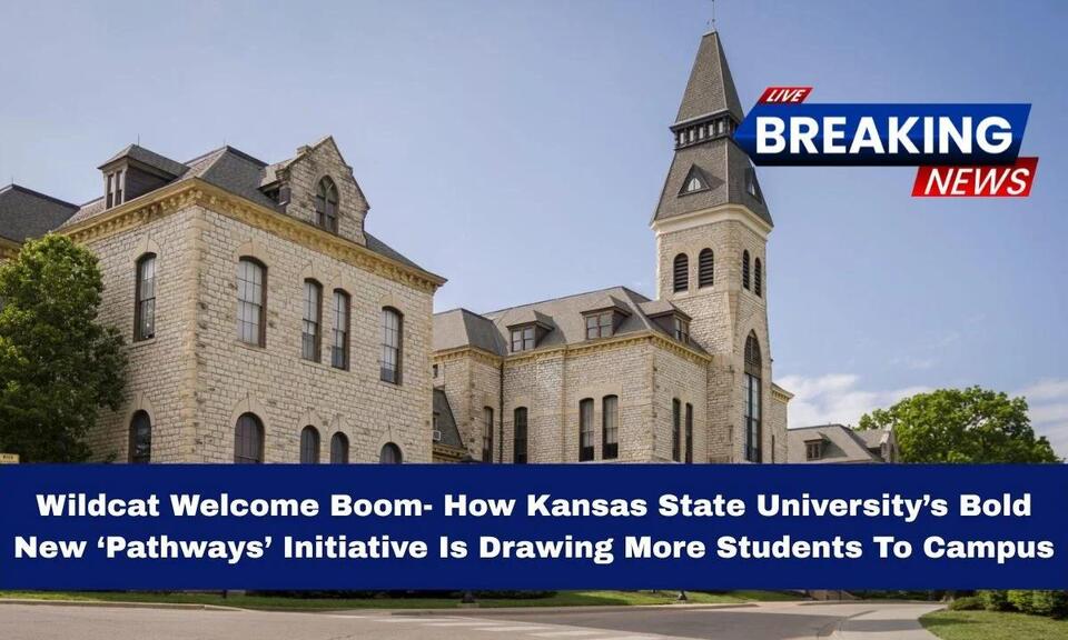 Wildcat Welcome Boom- How Kansas State University’s Bold New ‘Pathways ...