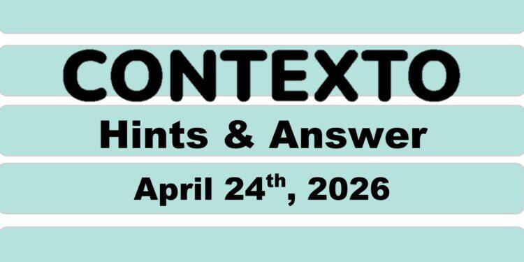 ‘Contexto’ Answer Today April 24th 2026 – 1314 Hints and Solution (4/24 ...