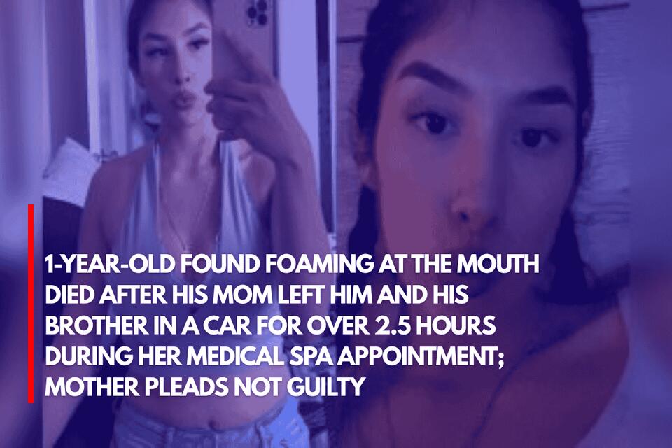 1-Year-Old Found Foaming at the Mouth Died After His Mom Left Him and His Brother in a Car for ...