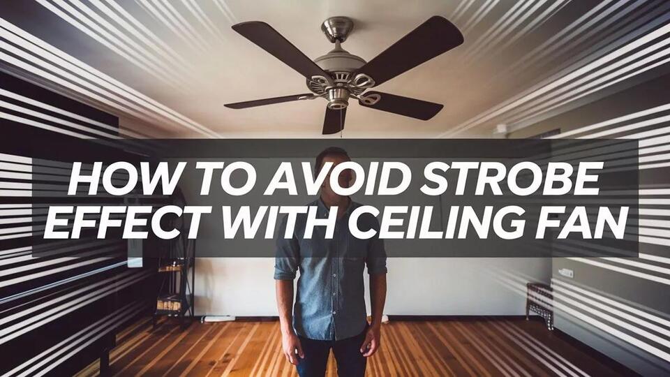 How to Avoid Strobe Effect with Ceiling Fan in 5 Steps - NewsBreak