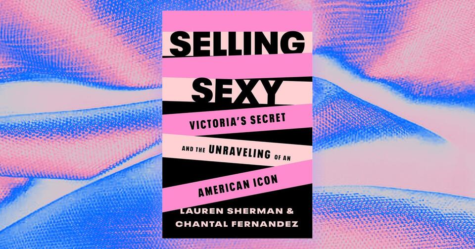 The Rise And Fall Of Victoria’s Secret Is More Complex Than You ...