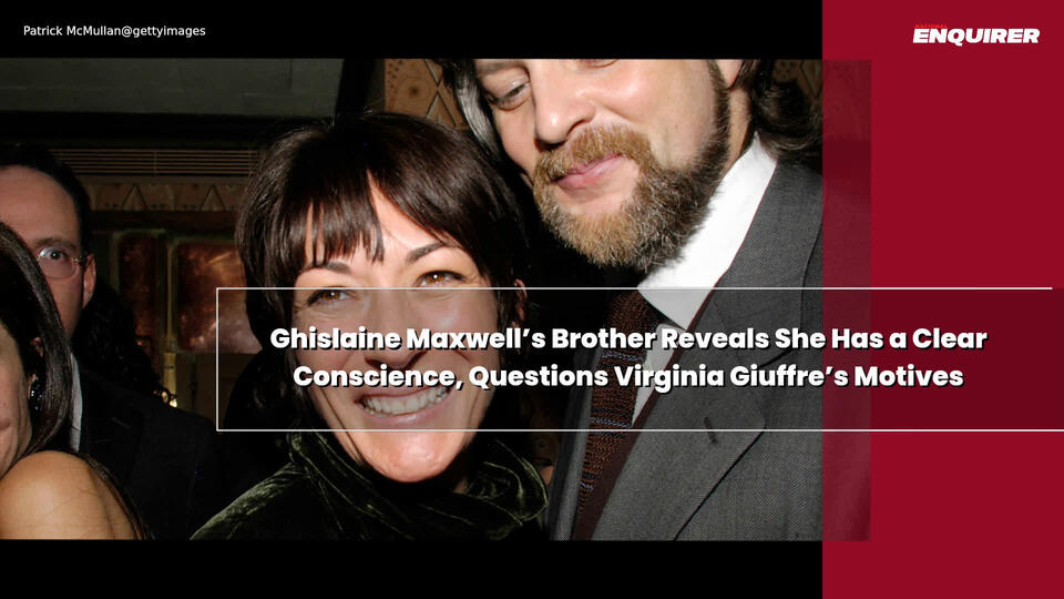 Ghislaine Maxwell’s Brother Reveals She Has a Clear Conscience ...