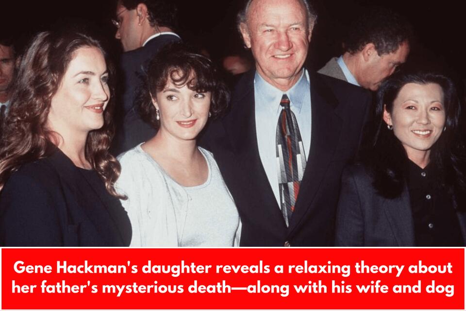 Gene Hackman’s daughter reveals a relaxing theory about her father’s ...