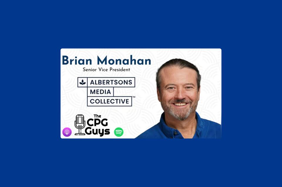 The CPG Guys: Albertsons Media Collective’s Brian Monahan - NewsBreak