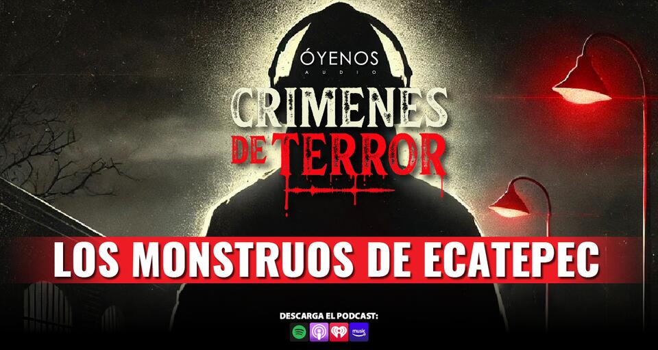 Los «monstruos de Ecatepec», el nuevo episodio de Crímenes de Terror ...