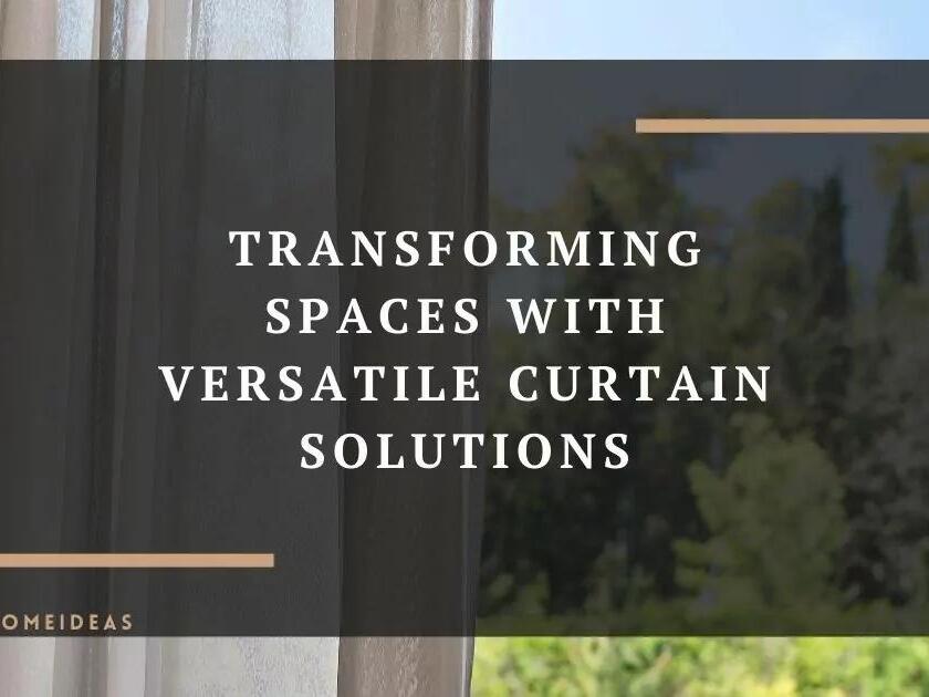 Transforming Spaces With Versatile Curtain Solutions
