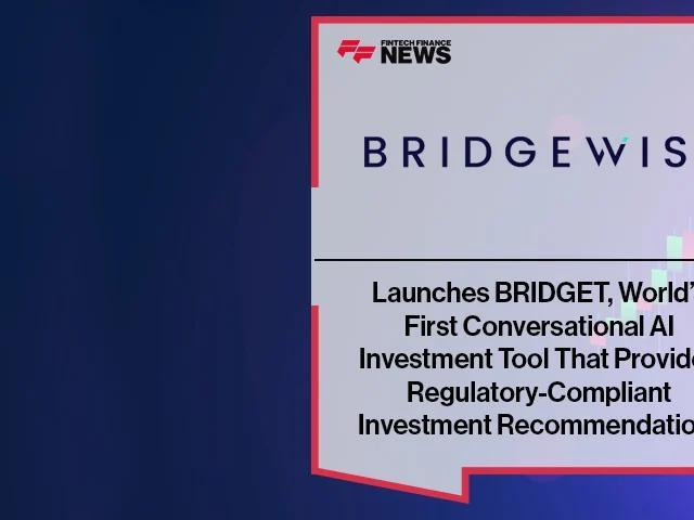 Bridgewise Launches BRIDGET, World’s First Conversational AI Investment ...