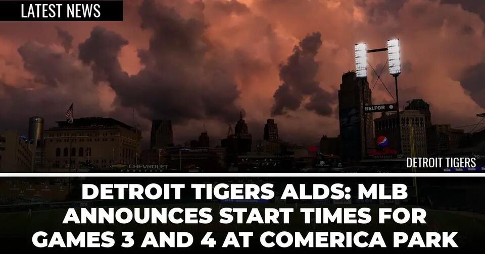 Detroit Tigers ALDS: MLB Announces Start Times For Games 3 and 4 at ...