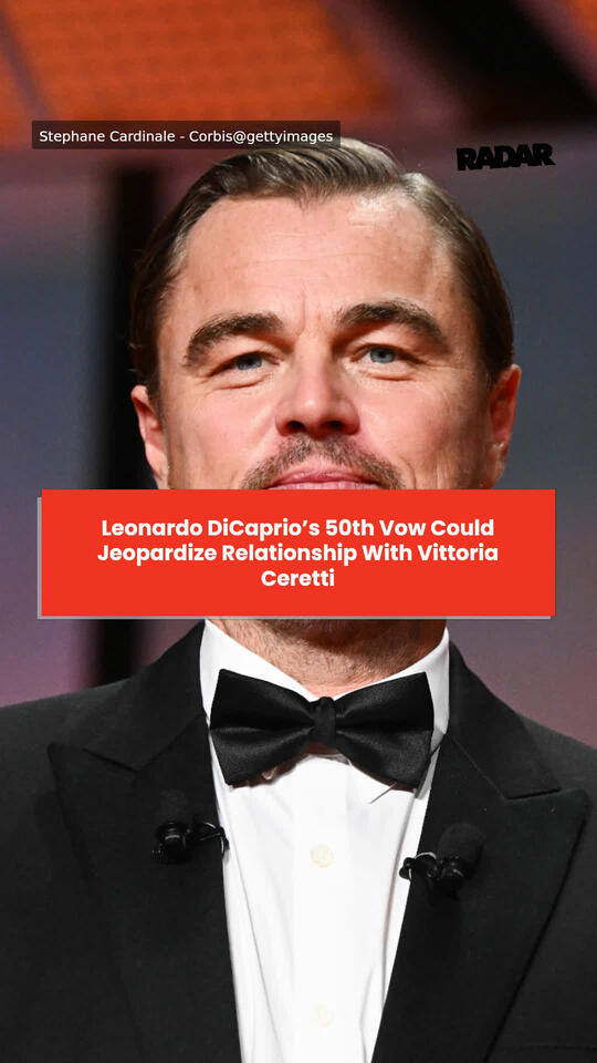 Leonardo DiCaprio’s 50th Vow Could Jeopardize Relationship With ...