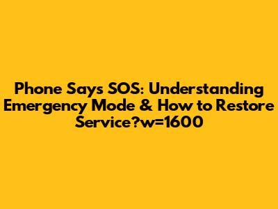 Phone Says SOS: Understanding & Fixing Emergency Mode - NewsBreak