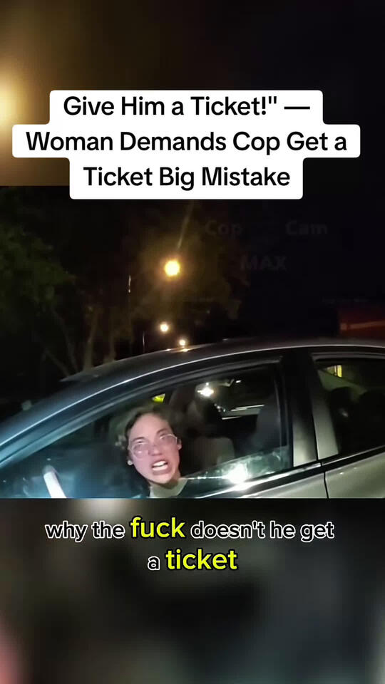 Give Him A Ticket Woman Demands Cop Get A Ticket Big Mistake