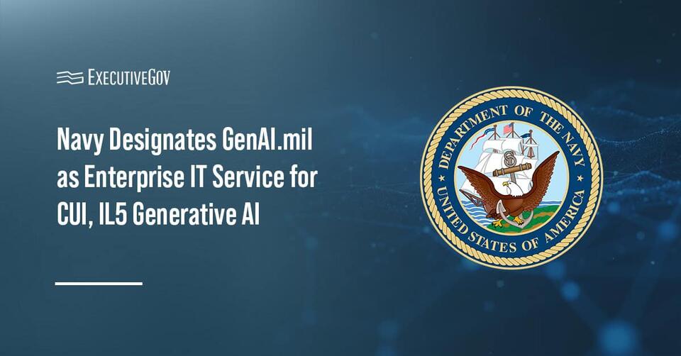 Navy Designates GenAI.mil as Enterprise IT Service for CUI, IL5 ...