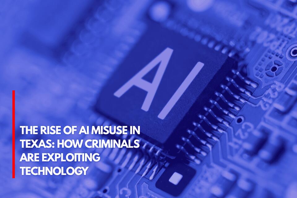The Rise of AI Misuse in Texas: How Criminals Are Exploiting Technology ...
