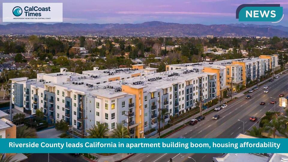 Riverside County leads California in apartment building boom, housing ...
